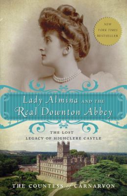 Lady Almina and the Real Downton Abbey: The Lost Legacy of Highclere ...